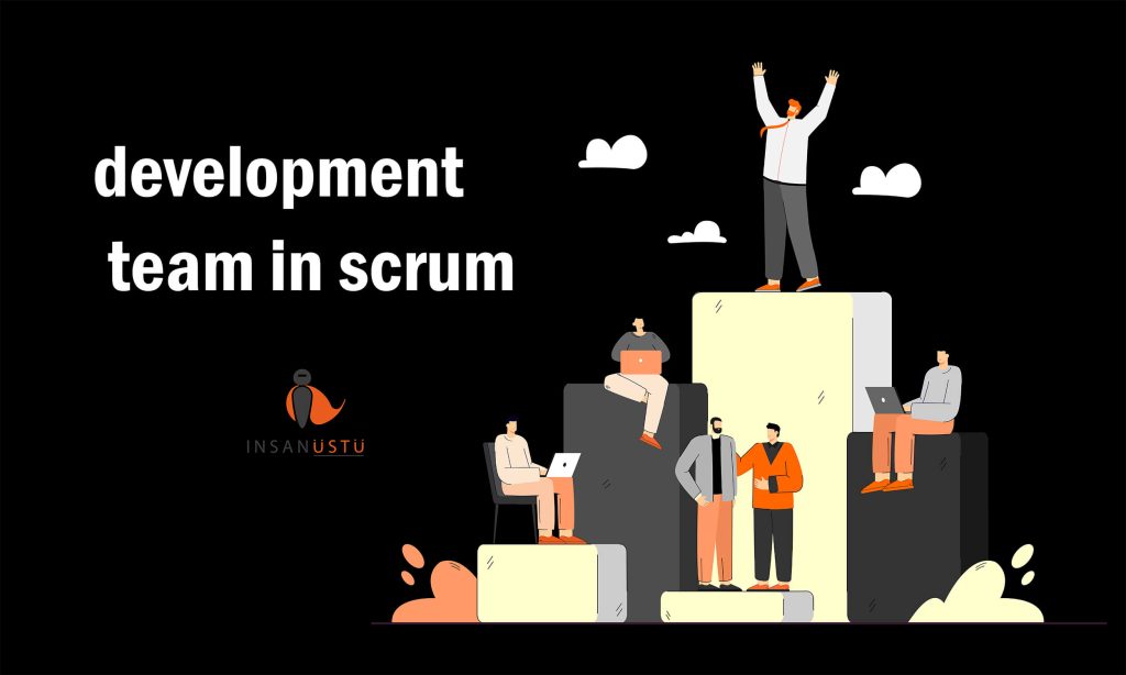 Development Team in Scrum - Insanüstü
